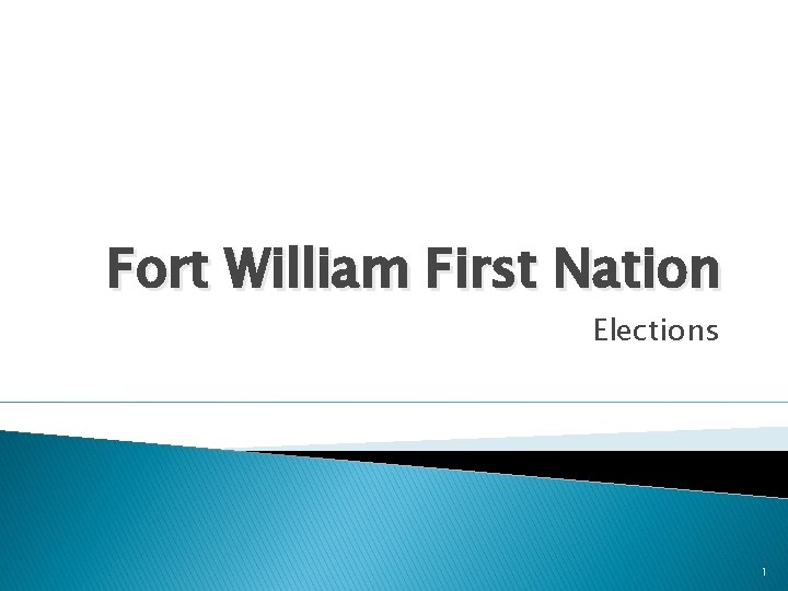 Fort William First Nation Elections 1 Understanding First