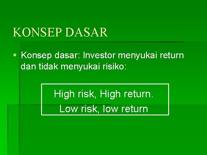 Risk Return KONSEP DASAR Konsep dasar Investor menyukai