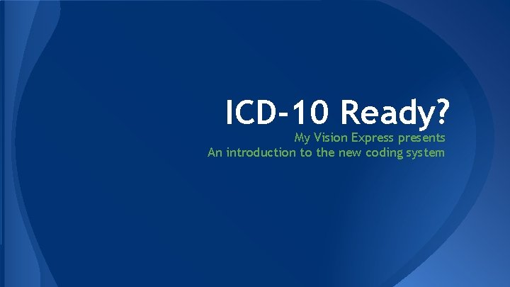 ICD10 Ready My Vision Express presents An introduction