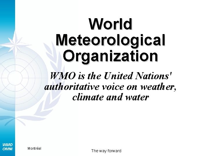 World Meteorological Organization WMO is the United Nations