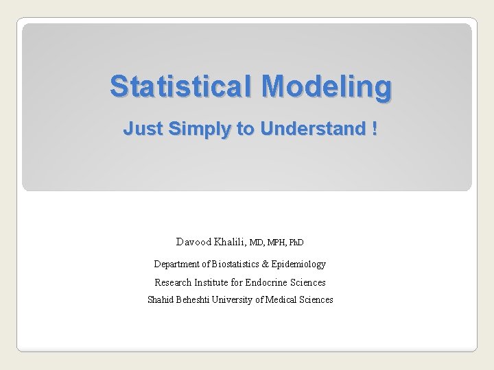 Statistical Modeling Just Simply to Understand Davood Khalili