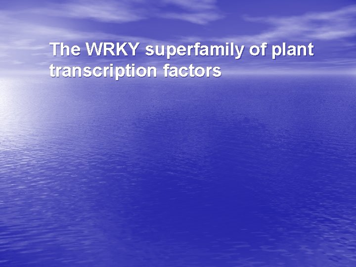 The WRKY superfamily of plant transcription factors Introduction