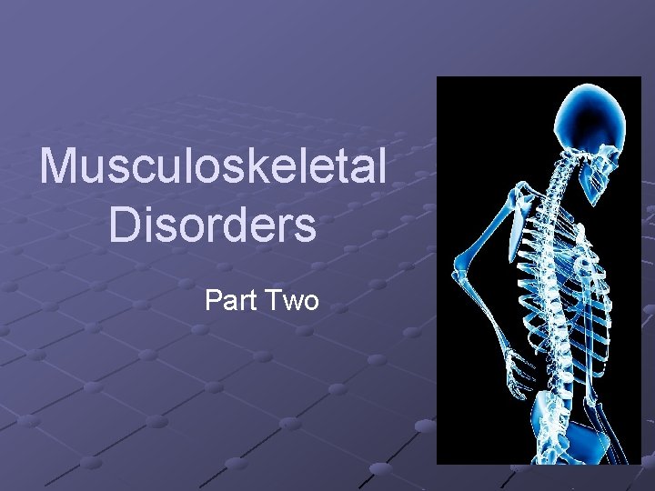 Musculoskeletal Disorders Part Two Osteoporosis Reduction in bone