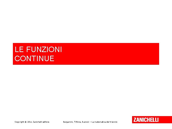 LE FUNZIONI CONTINUE Copyright 2011 Zanichelli editore Bergamini