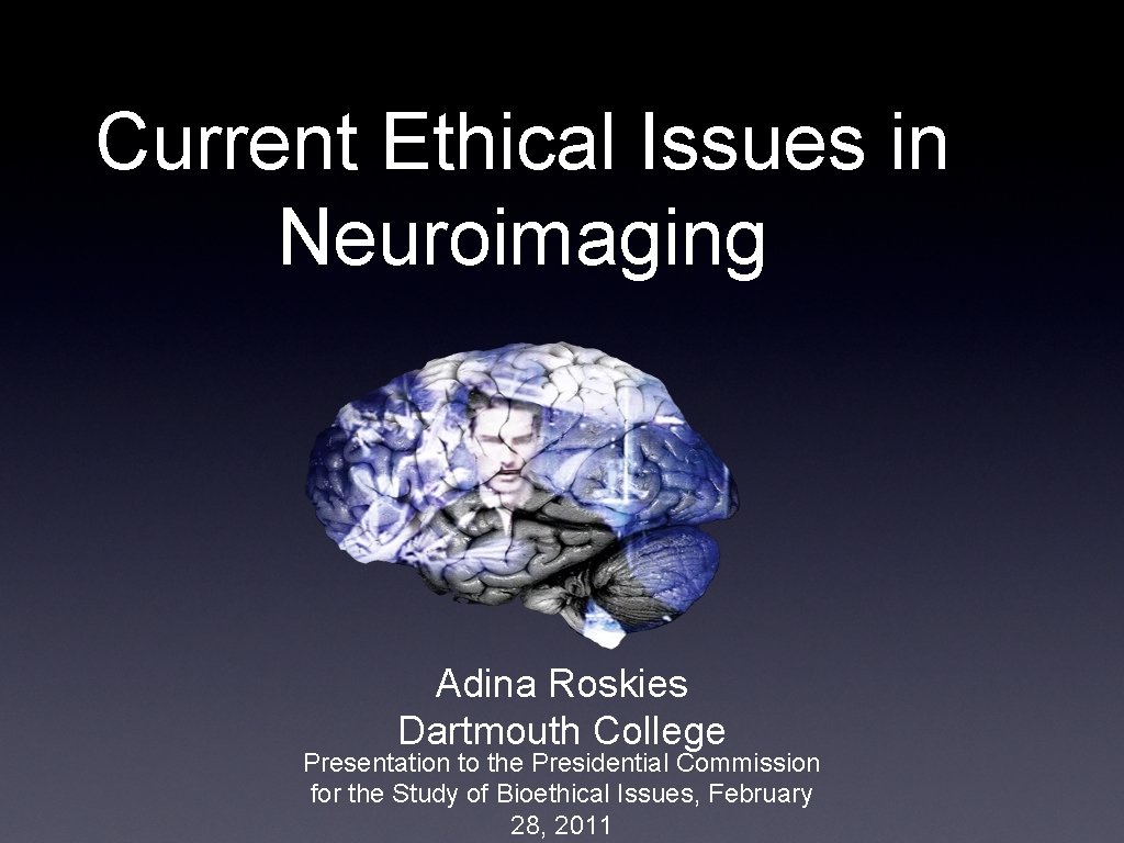 Current Ethical Issues in Neuroimaging Adina Roskies Dartmouth