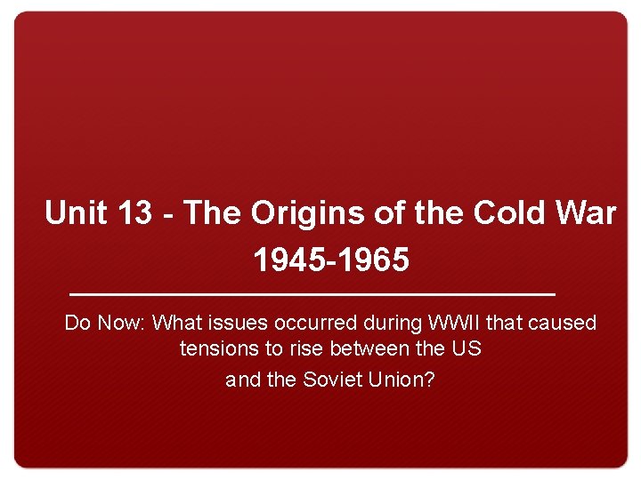 Unit 13 The Origins of the Cold War