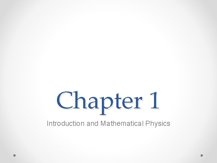Chapter 1 Introduction and Mathematical Physics 1 1