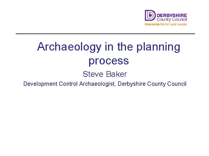 Archaeology in the planning process Steve Baker Development