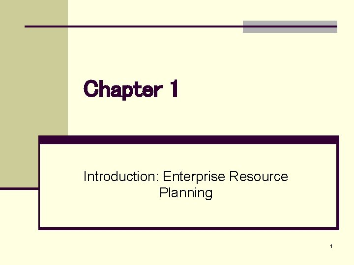 Chapter 1 Introduction Enterprise Resource Planning 1 Chapter