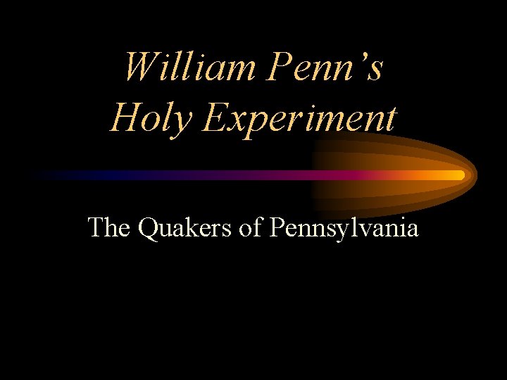 William Penns Holy Experiment The Quakers of Pennsylvania