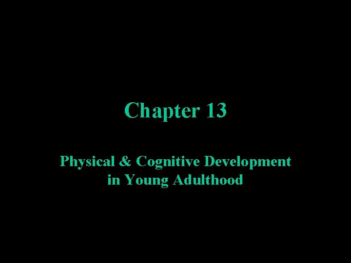 Chapter 13 Physical Cognitive Development in Young Adulthood