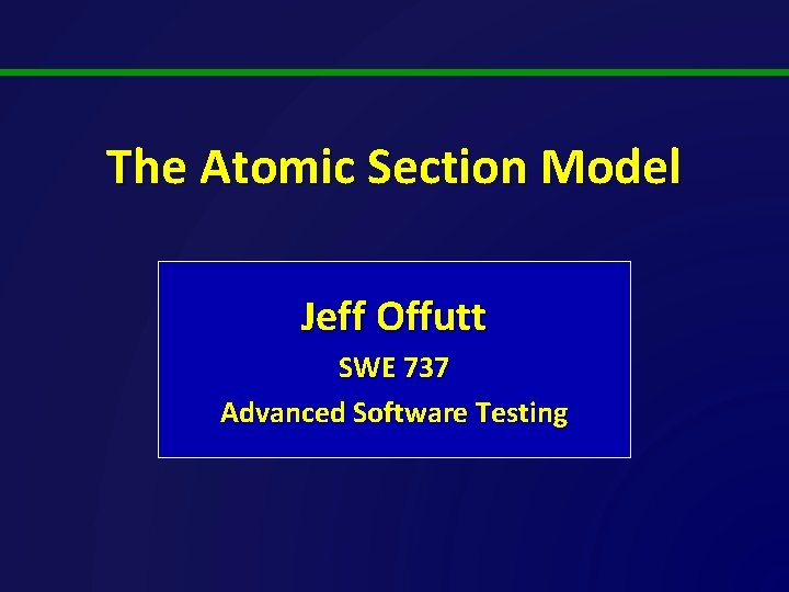 The Atomic Section Model Jeff Offutt SWE 737