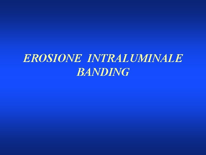 EROSIONE INTRALUMINALE BANDING Bendaggio Gastrico Regolabile Migrazione ...