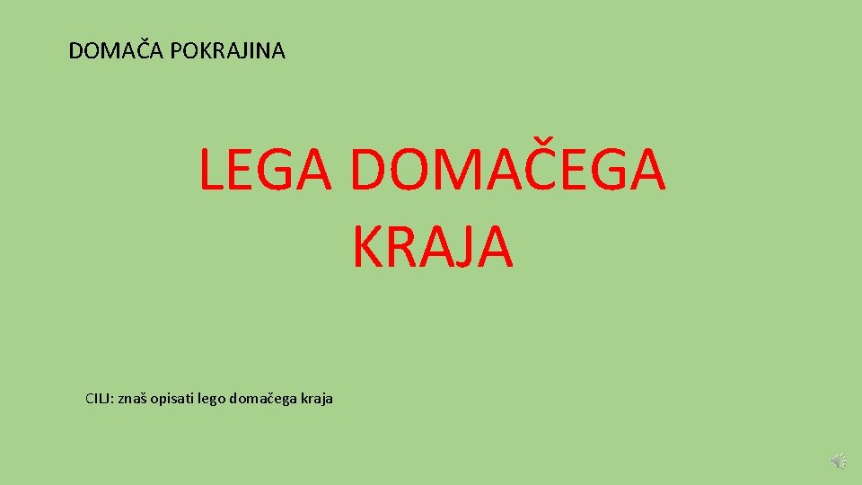 DOMAA POKRAJINA LEGA DOMAEGA KRAJA CILJ zna opisati