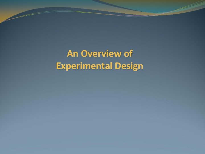 An Overview of Experimental Design Experimental Control Definition