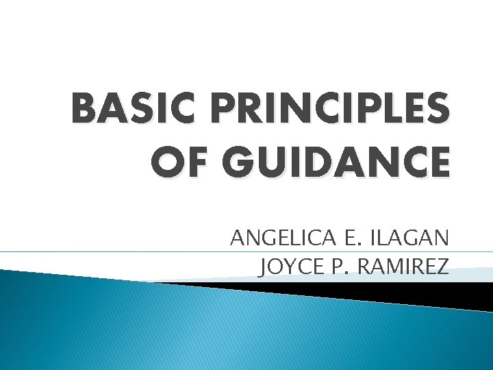 BASIC PRINCIPLES OF GUIDANCE ANGELICA E ILAGAN JOYCE