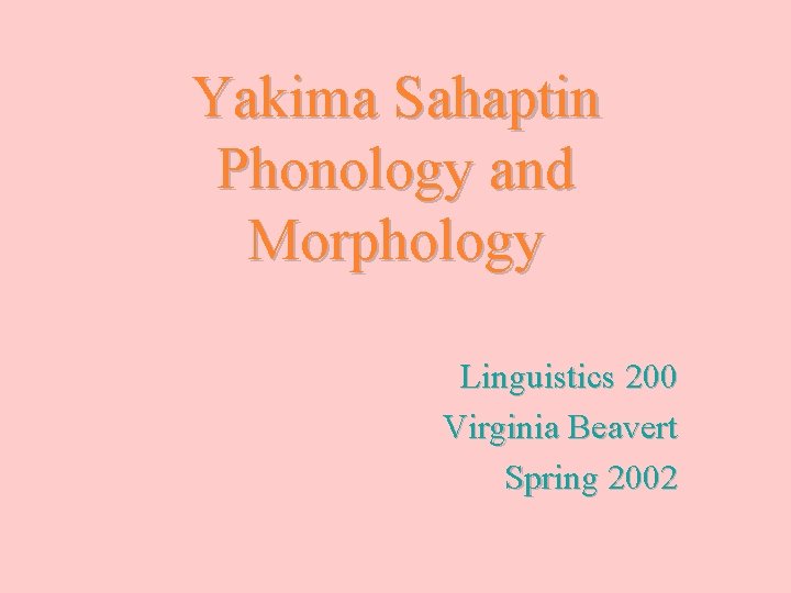 Yakima Sahaptin Phonology and Morphology Linguistics 200 Virginia