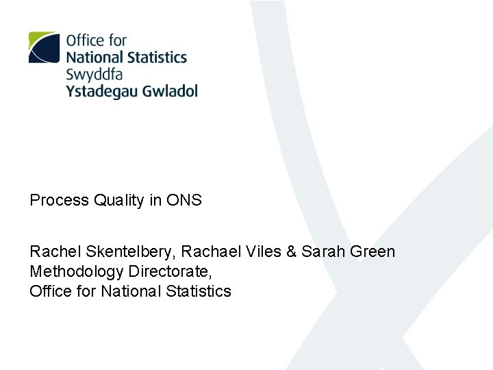 Process Quality in ONS Rachel Skentelbery Rachael Viles