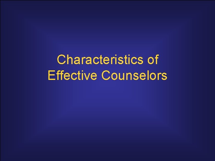 Characteristics of Effective Counselors Counselors Personal Qualities 1