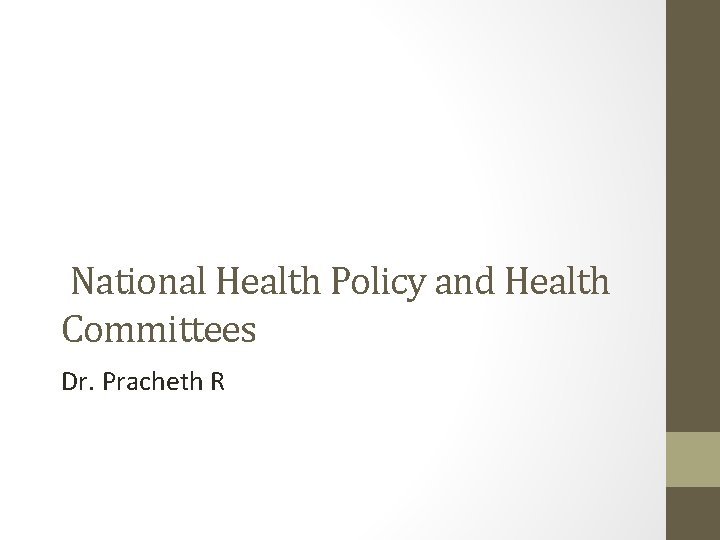 National Health Policy and Health Committees Dr Pracheth