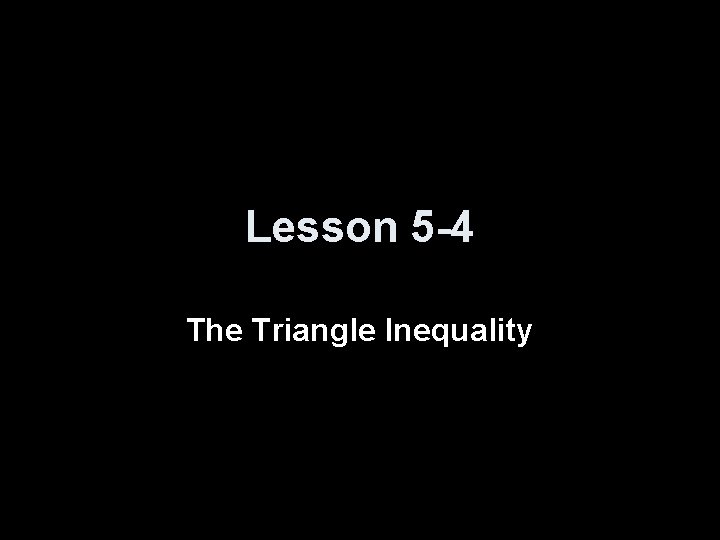Lesson 5 4 The Triangle Inequality 5 Minute