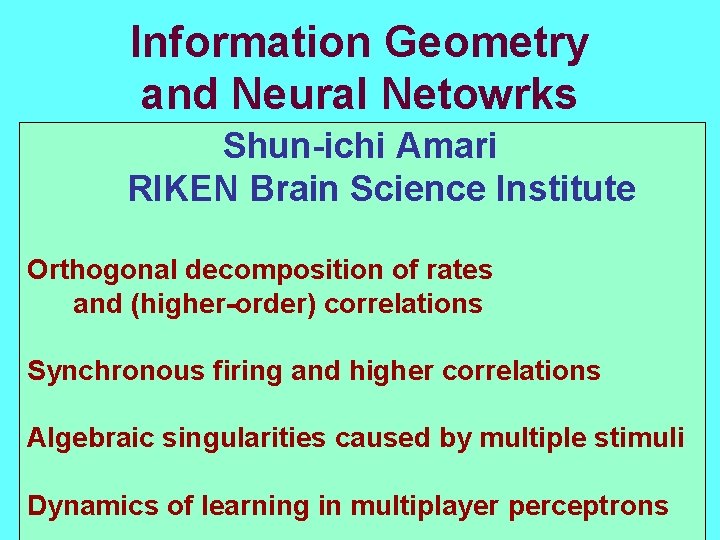 Information Geometry and Neural Netowrks Shunichi Amari RIKEN
