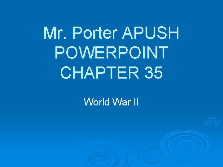 Mr Porter APUSH POWERPOINT CHAPTER 35 World War