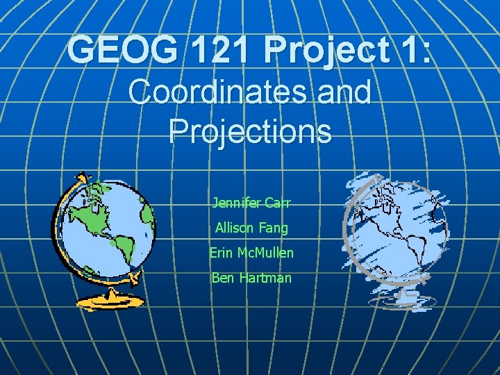 GEOG 121 Project 1 Coordinates and Projections Jennifer