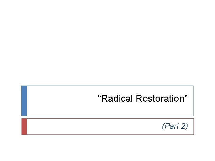 Radical Restoration Part 2 What is Radical Restoration