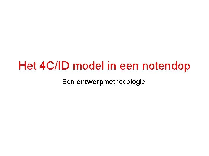 Welkom BASISPRINCIPES 4 CID Het 4 CID model