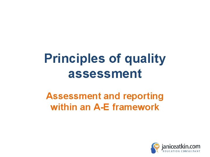 Principles of quality assessment Assessment and reporting within