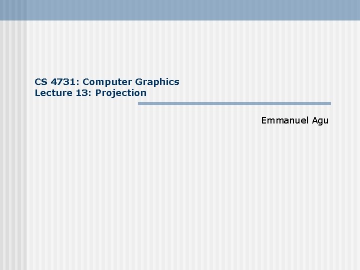 CS 4731 Computer Graphics Lecture 13 Projection Emmanuel