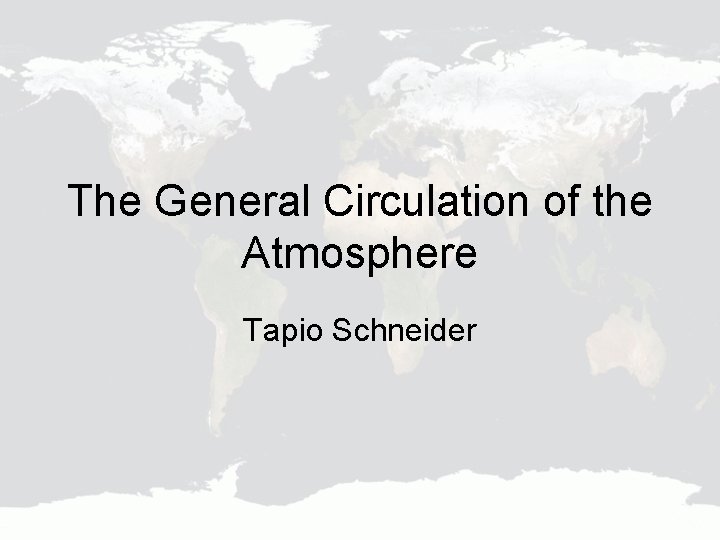 The General Circulation of the Atmosphere Tapio Schneider