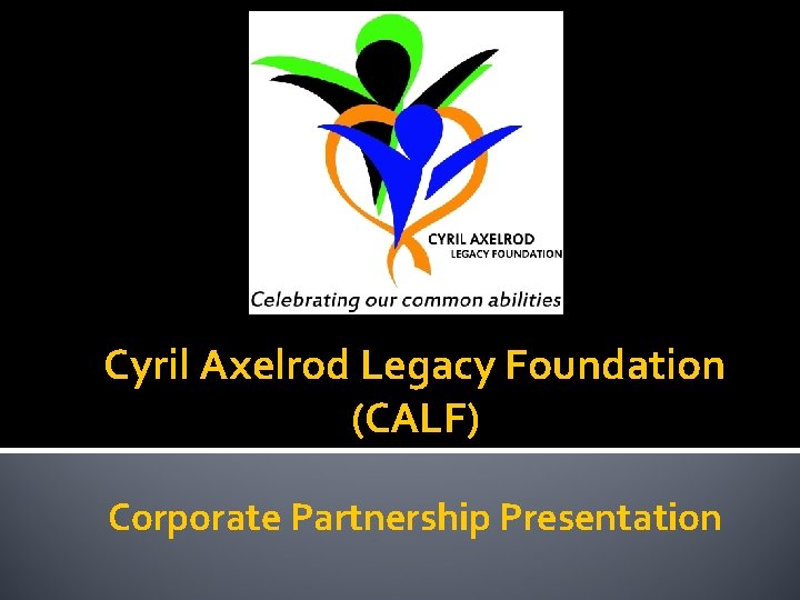 Cyril Axelrod Legacy Foundation CALF Corporate Partnership Presentation
