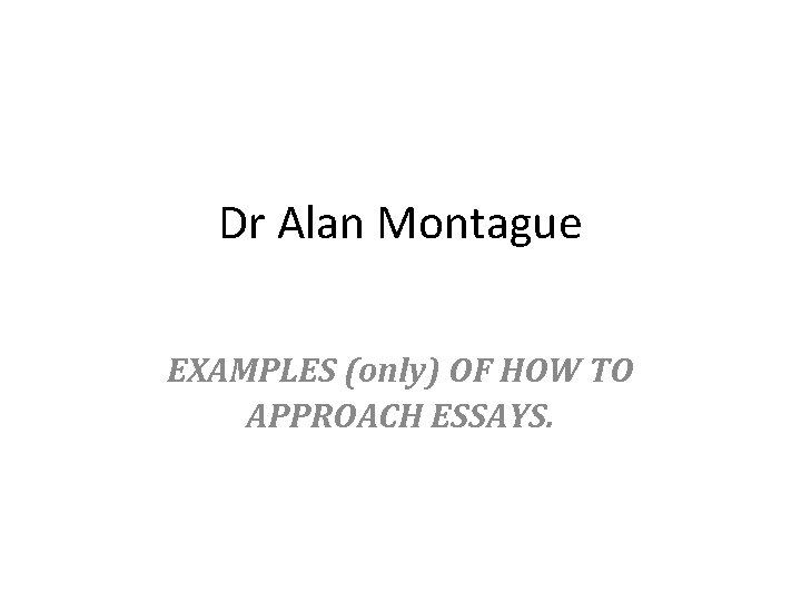 Dr Alan Montague EXAMPLES only OF HOW TO