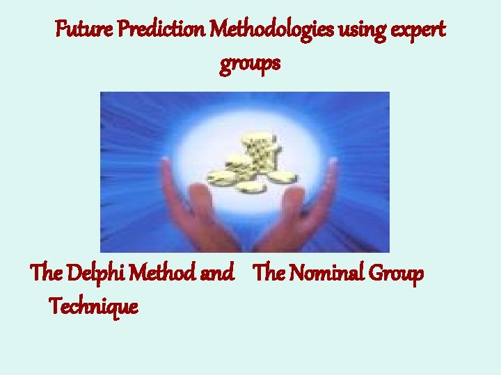 Future Prediction Methodologies using expert groups The Delphi