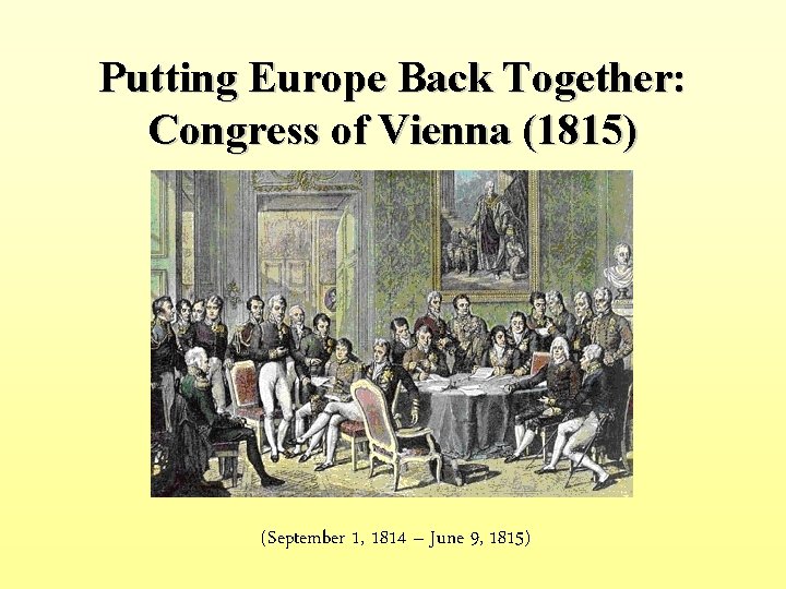Putting Europe Back Together Congress of Vienna 1815