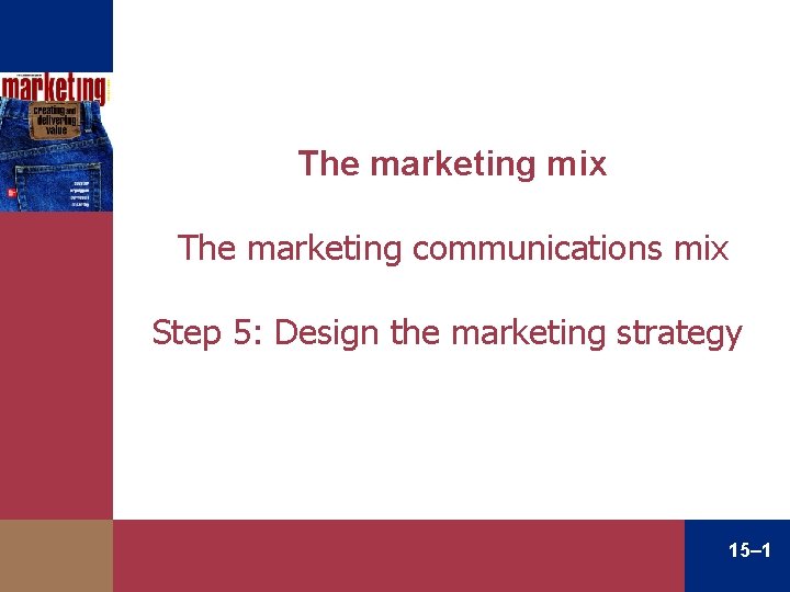 The marketing mix The marketing communications mix Step