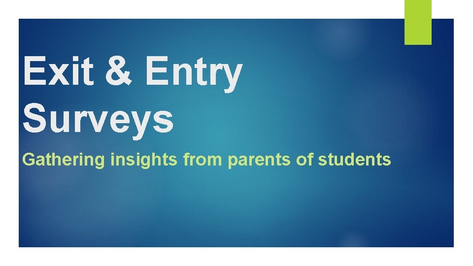 Exit Entry Surveys Gathering insights from parents of