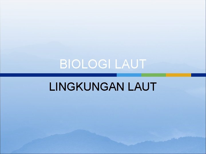 BIOLOGI LAUT LINGKUNGAN LAUT Marine biology is the