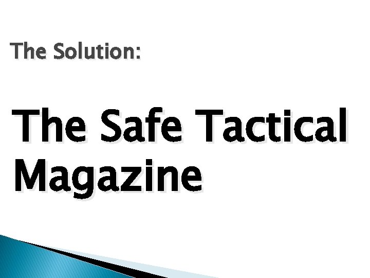 Safe Tac Mag Safe Tactical Magazine Patent Pending