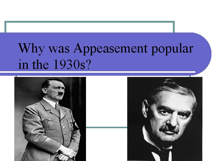Why was Appeasement popular in the 1930 s