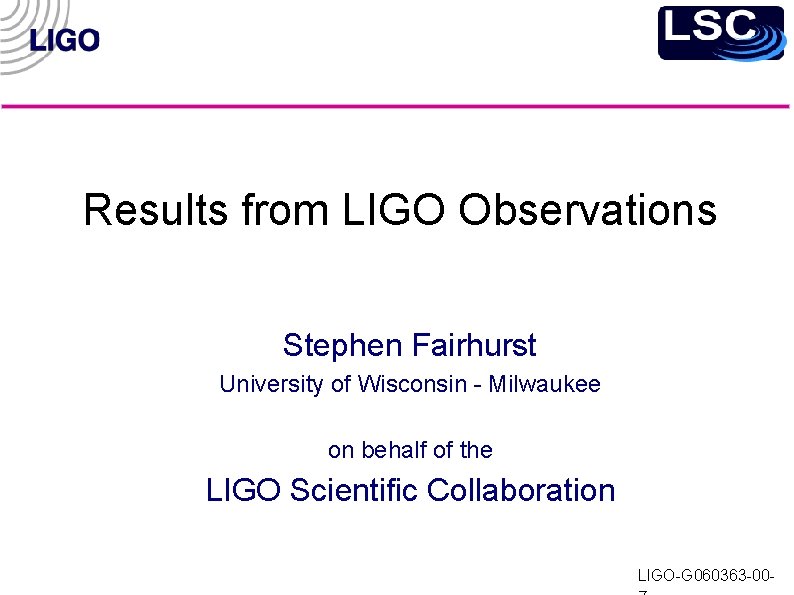 Results from LIGO Observations Stephen Fairhurst University of