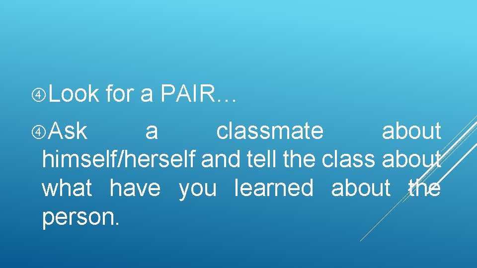 Look for a PAIR Ask a classmate about