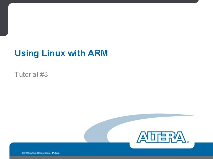 Using Linux with ARM Tutorial 3 Why use