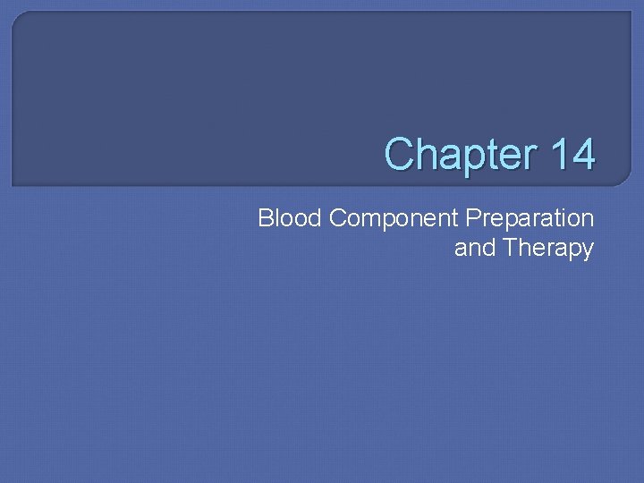 Chapter 14 Blood Component Preparation and Therapy Objectives