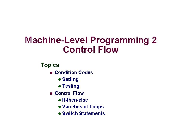 MachineLevel Programming 2 Control Flow Topics n Condition