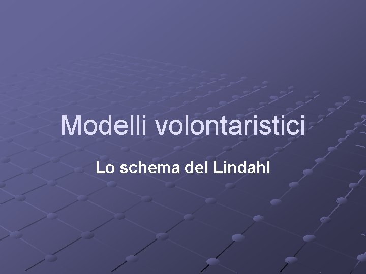 Modelli volontaristici Lo schema del Lindahl Lo schema