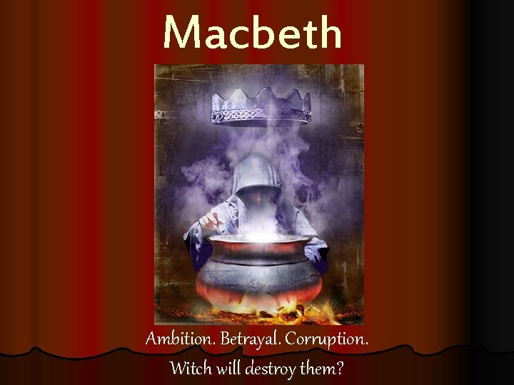 Macbeth Ambition Betrayal Corruption Witch will destroy them