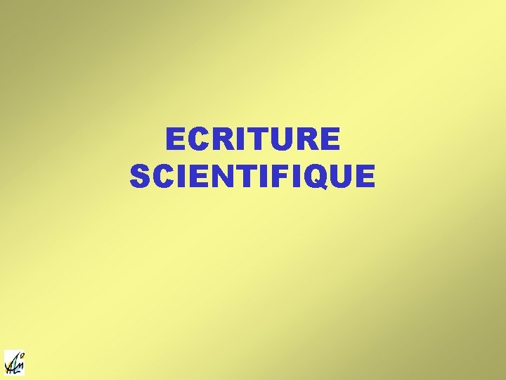 ECRITURE SCIENTIFIQUE ACTIVITE PREPARATOIRE Ecrire sous forme de
